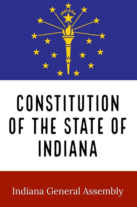 Constitution of the State of Indiana (ebook), Indiana General Assembly ...