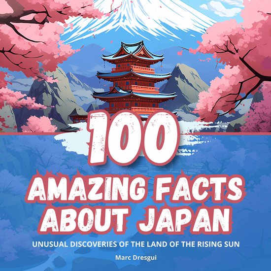 100 Amazing Facts about Japan, Marc Dresgui | 9798882204135 | Boeken | bol