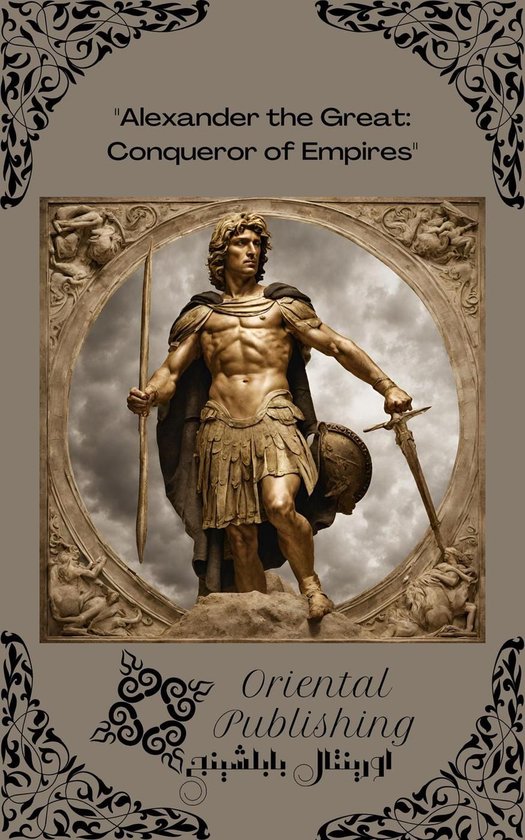 Alexander the Great Conqueror of Empires (ebook), Oriental Publishing ...