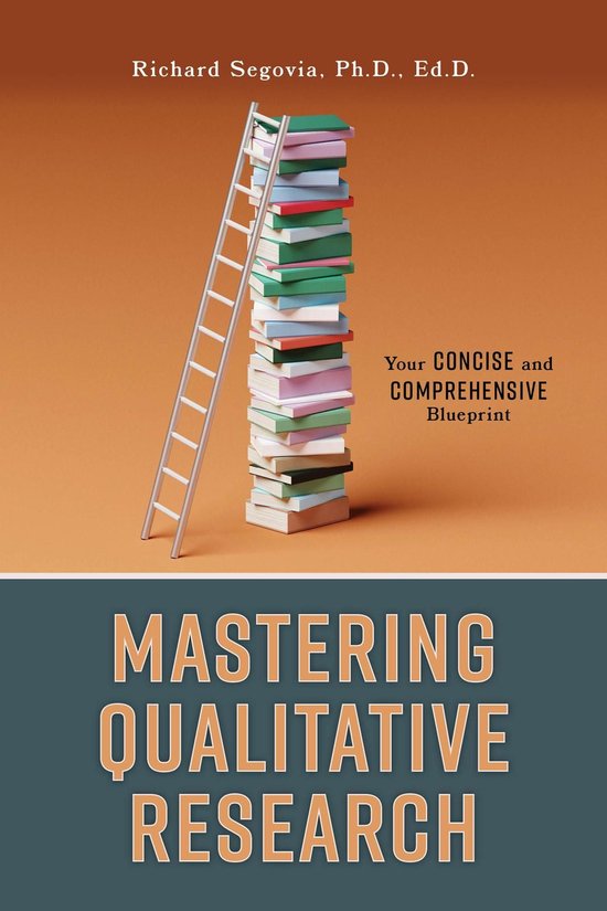 Mastering Qualitative Research (ebook), Ph.D. Richard Segovia | 9798822951266 | Boeken | bol