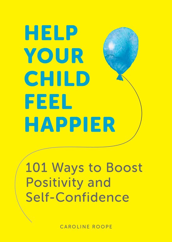 Help Your Child Feel Happier, Caroline Roope | 9781787836648 | Boeken | bol