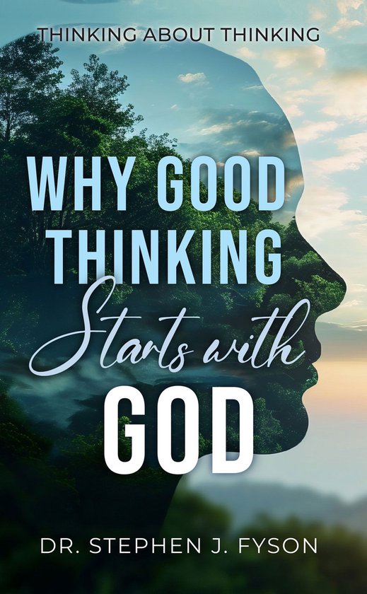 Why Good Thinking Starts with God (ebook), Stephen J. Fyson ...