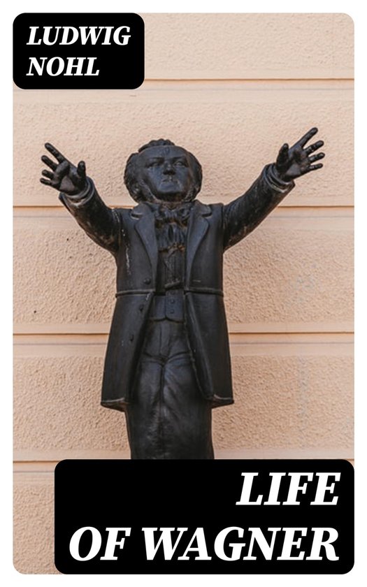 Life of Wagner (ebook), Ludwig Nohl | 8596547343653 | Boeken | bol.com