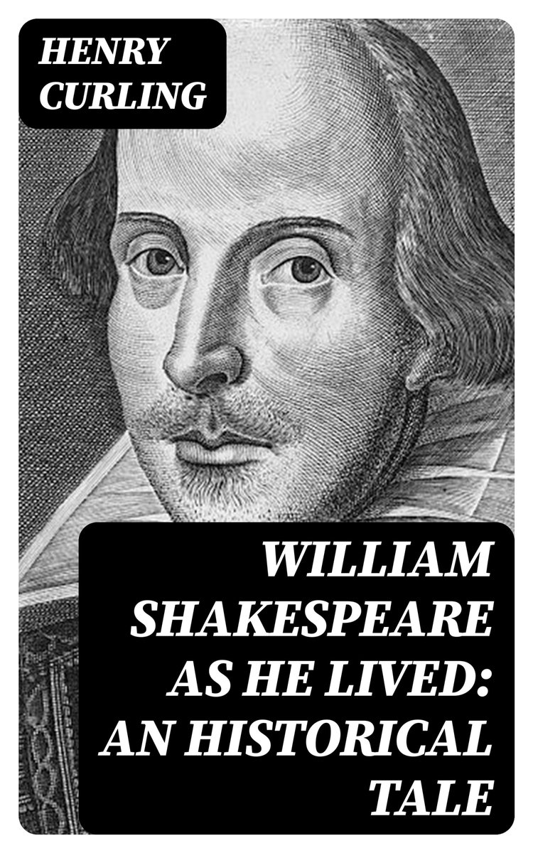 William Shakespeare as He Lived: An Historical Tale (ebook), Henry ...