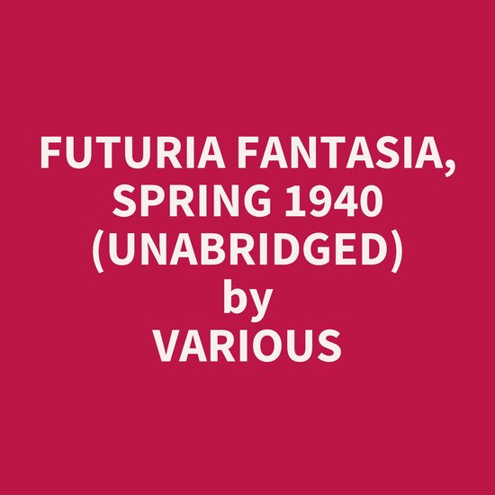FUTURIA FANTASIA, SPRING 1940 (UNABRIDGED), Various | 9798350009125 ...