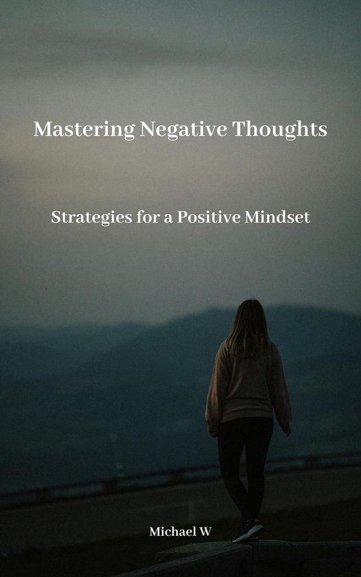 Mastering Negative Thoughts (ebook), Michael W | 9798230002277 | Boeken ...