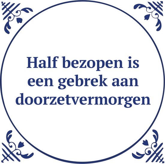 Tegeltje met spreuk: Half bezopen is een gebrek aan doorzettingsvermogen | Keramisch... | bol
