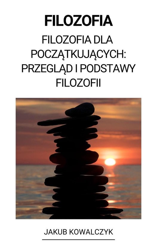 Filozofia (Filozofia dla Początkujących: Przegląd i Podstawy Filozofii ...