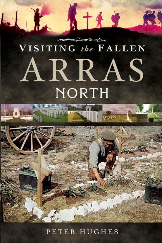 Visiting the Fallen: Arras North (ebook), Peter Hughes | 9781473861046 ...