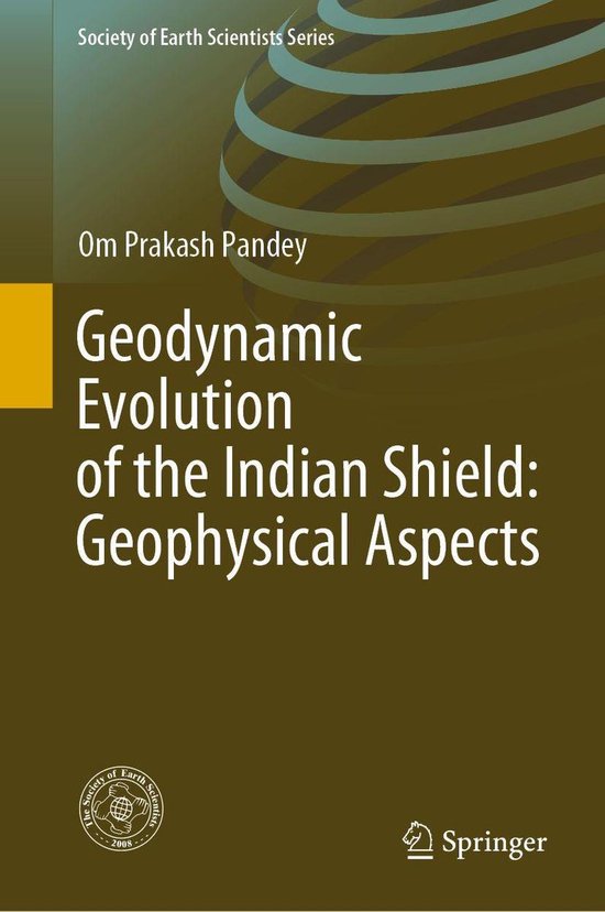 Society of Earth Scientists Series - Geodynamic Evolution of the Indian Shield:... | bol