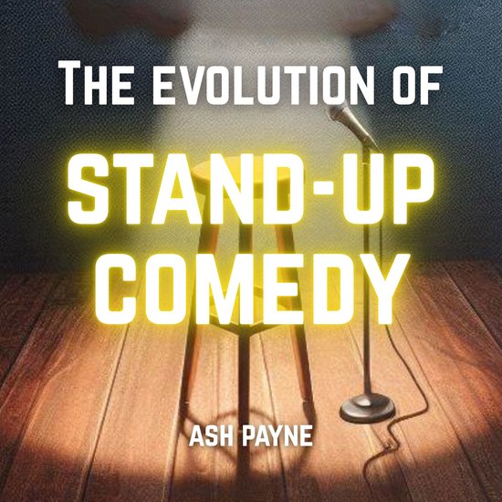 Evolution of Stand-Up Comedy, The, Ash Payne | 9798318067181 | Boeken | bol