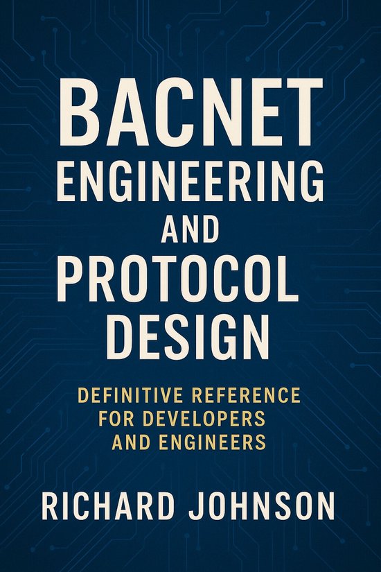 BACnet Engineering and Protocol Design (ebook), Richard Johnson | 6610000836741 | Boeken | bol