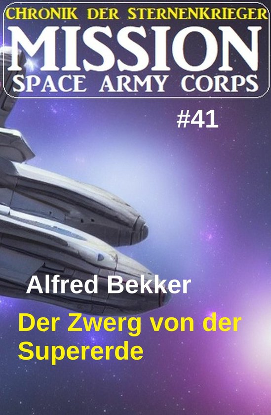 Der Zwerg von der Supererde: Mission Space Army Corps 41: Chronik der Sternenkrieger... | bol