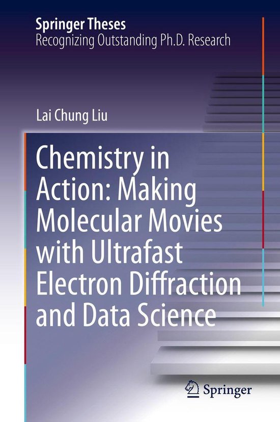 Springer Theses - Chemistry in Action: Making Molecular Movies with ...
