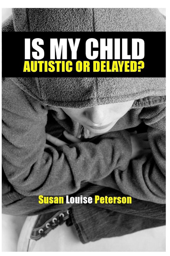 Is My Child Autistic Or Delayed ebook Susan Louise Peterson