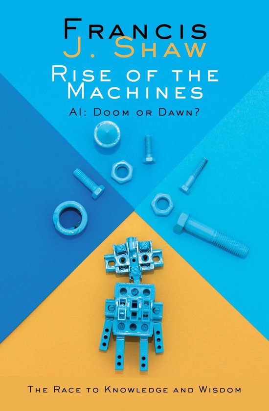 Rise of the Machines. AI: Doom or Dawn? (ebook), Francis J. Shaw ...