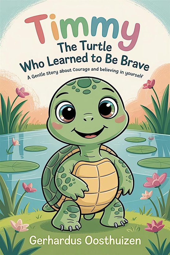 Timmy the Turtle Who Learned to Be Brave (ebook), Gerhardus Oosthuizen ...