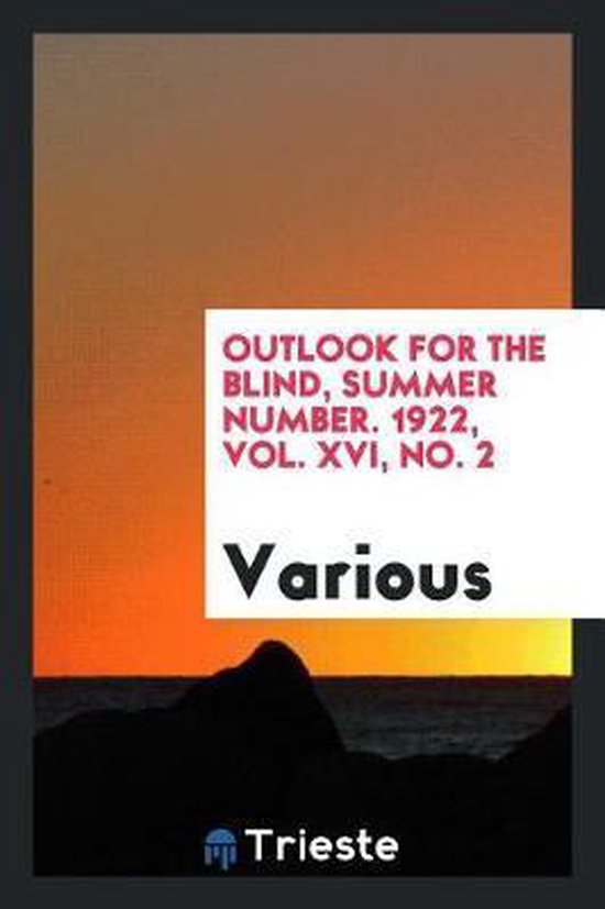 Outlook for the Blind, Summer Number. 1922, Vol. XVI, No. 2, Various ...