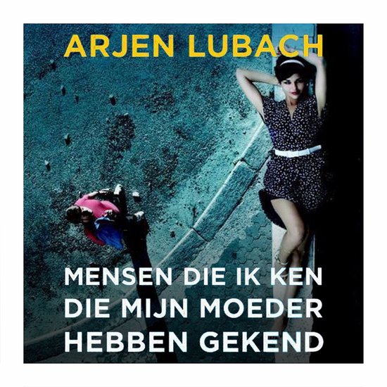 Mensen die ik ken die mijn moeder gekend hebben, Arjen Lubach | 9789463634908 | Boeken | bol