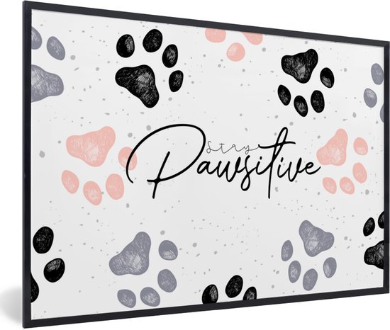 Fotolijst incl. Poster - Stay pawsitive - Honden - Quotes - Spreuken ...