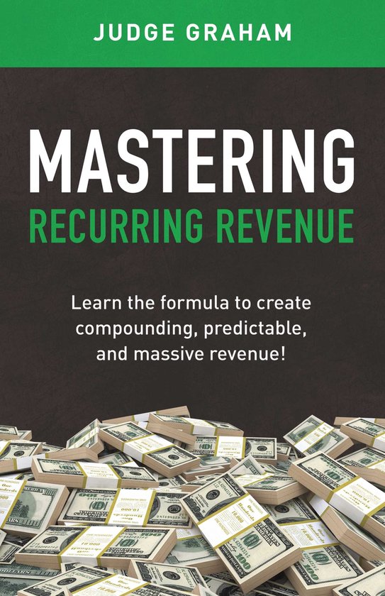 Mastering Recurring Revenue (ebook), Judge Graham | 9781543957884 ... Mastering Recurring Revenue (ebook), Judge Graham | 9781543957884 ...