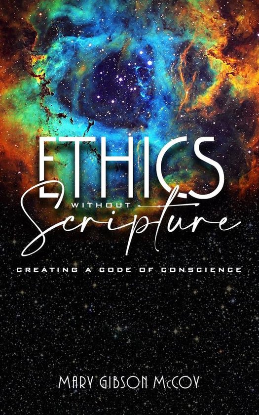Ethics without Scripture: Creating a Code of Conscience (ebook), Mary Mccoy |... | bol