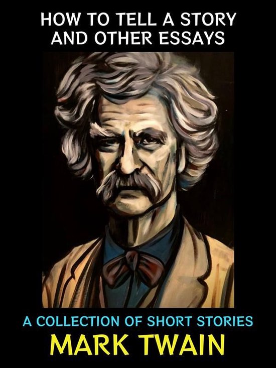 Mark Twain Collection 8 - How to Tell a Story and Other Essays (ebook ...