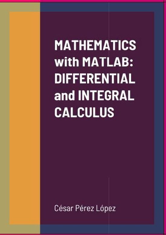 MATHEMATICS with MATLAB: DIFFERENTIAL and INTEGRAL CALCULUS (ebook), Cesar Perez Lopez... | bol.com