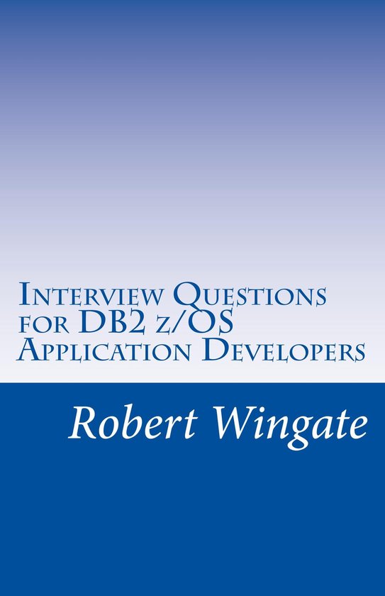 Interview Questions for DB2 z/OS Application Developers (ebook), Robert Wingate |... | bol.com