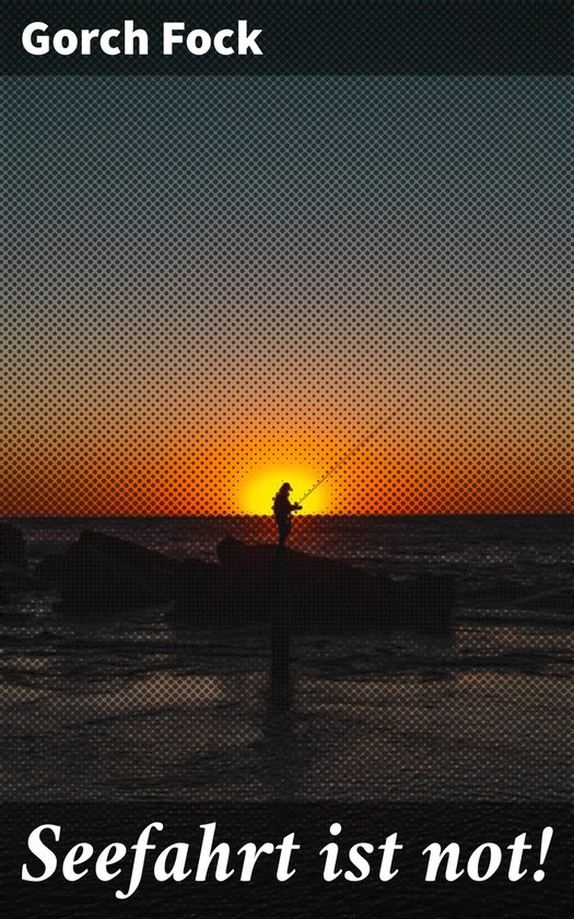 Seefahrt ist not! (ebook), Gorch Fock | 4064066113100 | Boeken | bol.com