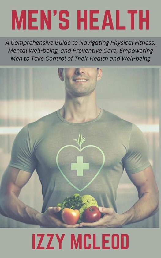 Men's Health: A Comprehensive Guide to Navigating Physical Fitness ...