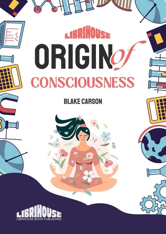Origin of Life & the Universe - Origin of Consciousness (ebook), Blake Carson |... | bol