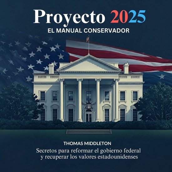 Proyecto 2025 (Project 2025 - Spanish), Thomas Middleton ...