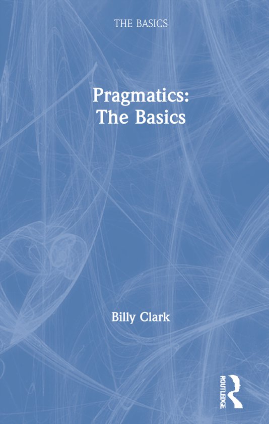 The Basics- Pragmatics: The Basics | 9781138193857 | Billy Clark ...