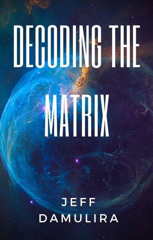 Decoding The Matrix (ebook), Jeff Damulira | 1230004838029 | Boeken ...