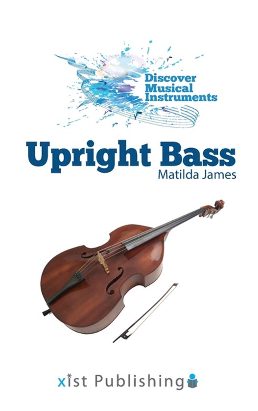 Discover Musical Instruments- Upright Bass, Matilda James ...