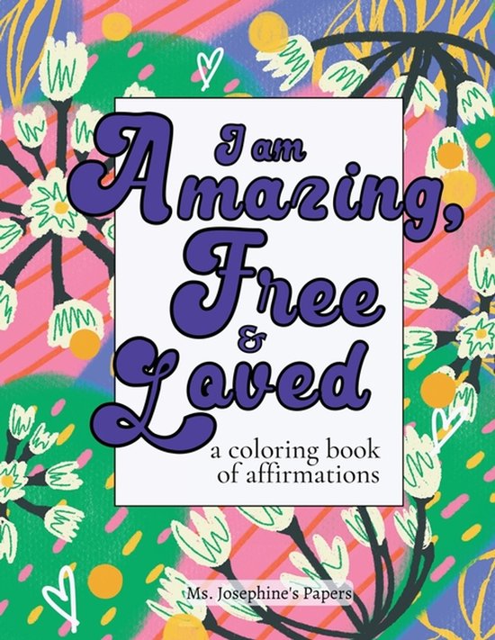 I am Amazing, Free and Loved; a coloring book of affirmations ...