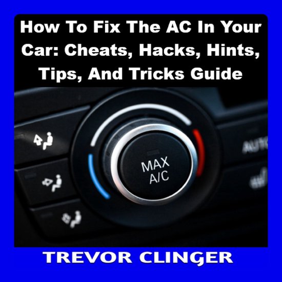 How To Fix The AC In Your Car: Cheats, Hacks, Hints, Tips, And Tricks Guide, Trevor... | bol