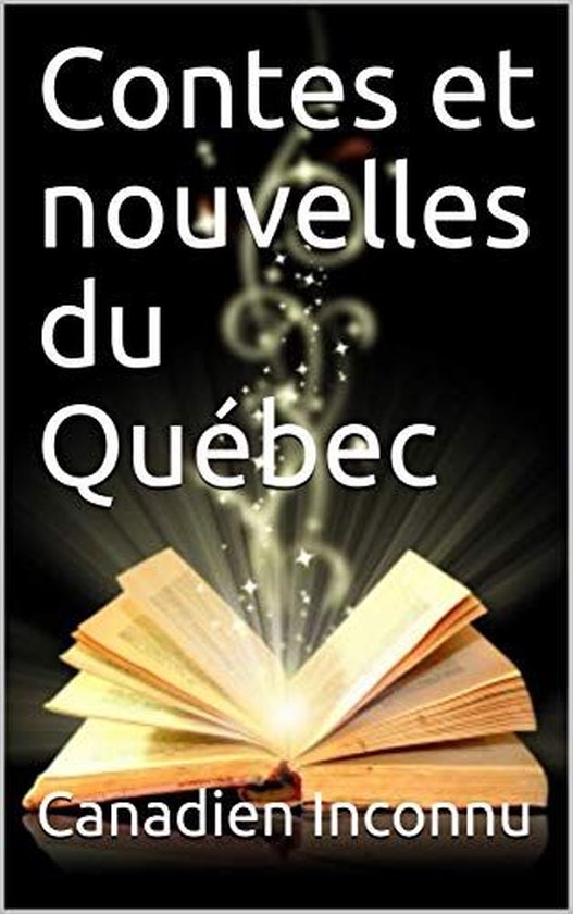Contes et nouvelles du Québec 1 - Contes et nouvelles du Québec, Tome 1 ...