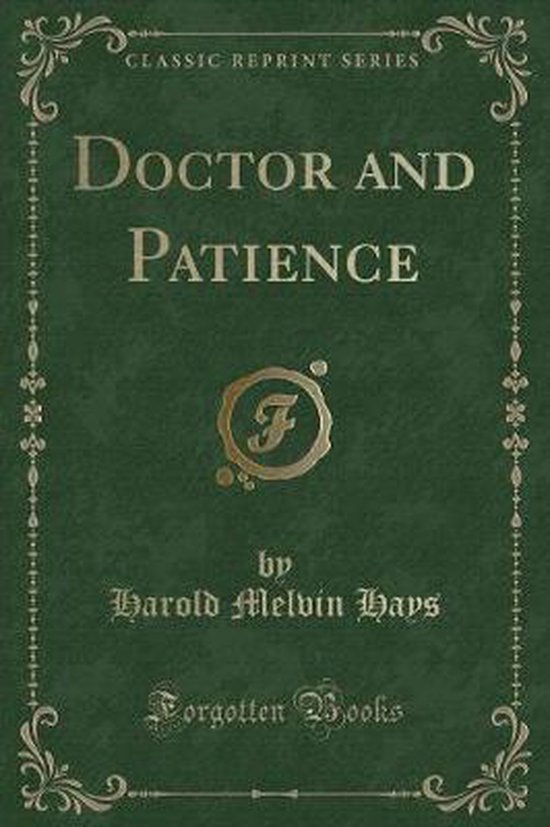 Doctor and Patience (Classic Reprint), Harold Melvin Hays ...
