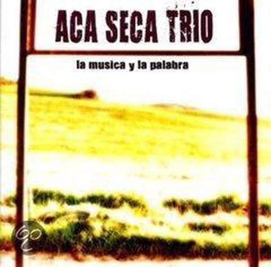 La Musica y La Palabra, Aca Seca Trio | CD (album) | Muziek | bol.com