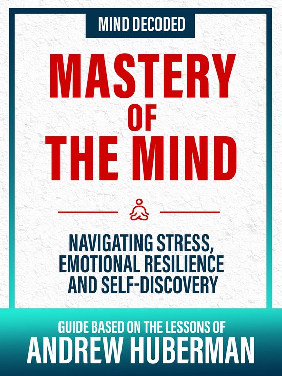 Mastery Of The Mind - Guide Based On The Lessons Of Andrew Huberman (ebook), Mind... | bol