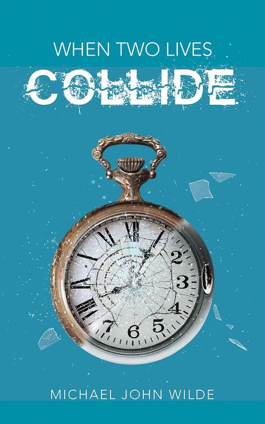 When Two Lives Collide (ebook), Michael John Wilde | 9781528998062 ...