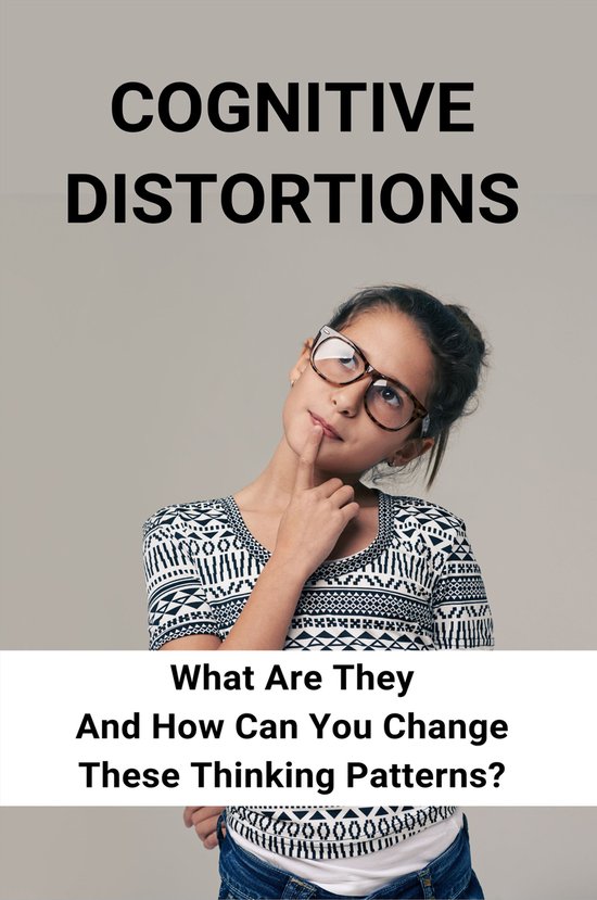 Cognitive Distortions: What Are They And How Can You Change These ...