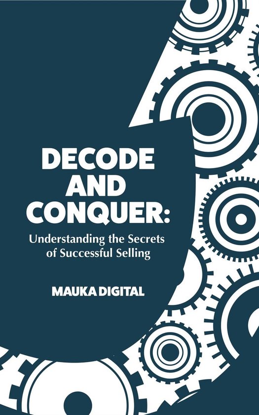 Decode and Conquer: Understanding the Secrets of Successful Selling ...