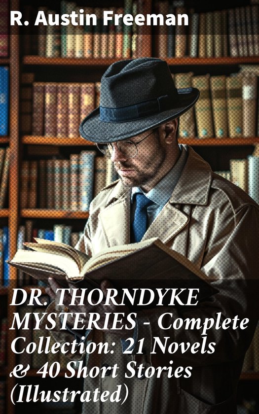DR. THORNDYKE MYSTERIES – Complete Collection: 21 Novels & 40 Short Stories... | bol