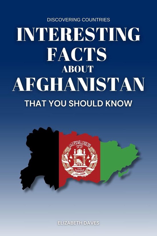 Discovering Countries - Interesting Facts About Afghanistan That You ...
