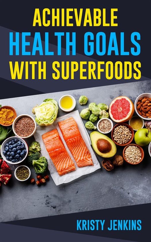 Achievable Health Goals With Superfoods (ebook), Kristy Jenkins ...
