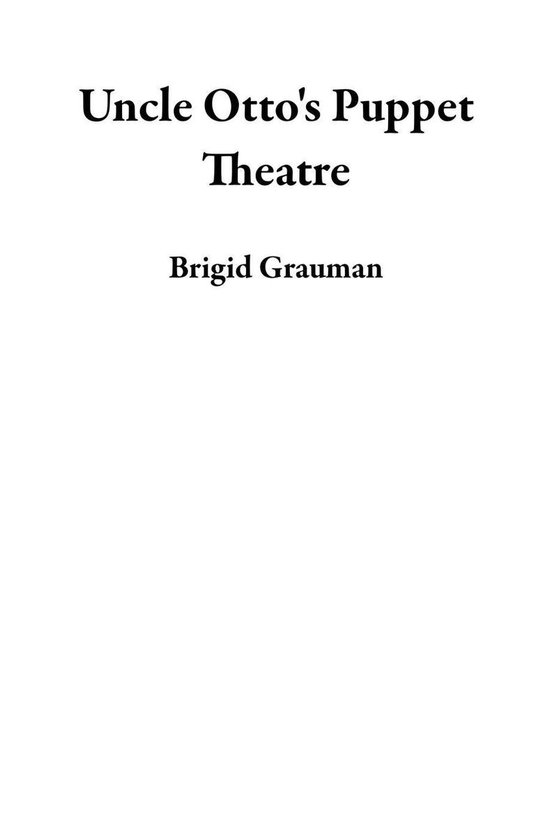 Uncle Otto's Puppet Theatre (ebook), Brigid Grauman | 9781393027836 ...