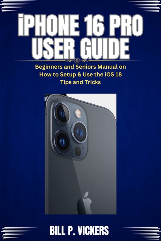 iPhone 16 pro user guide (ebook), Bill P. Vickers | 1230008489791 ...